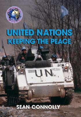 United Nations: Keeping the Peace (Troubled World) by Sean Connolly ...