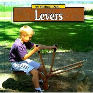 Levers (Early Reader Science Simple Machines) by Michael Dahl | Goodreads