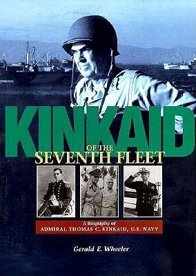 Kinkaid of the Seventh Fleet: A Biography of Admiral Thomas C. Kinkaid ...