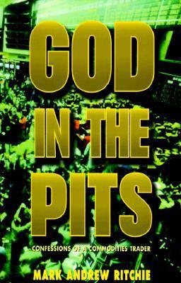 God in the Pits: Confessions of a Commodities Trader by Mark Andrew ...