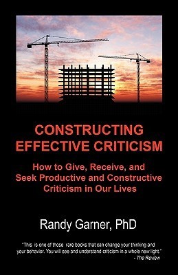Constructing Effective Criticism: How to Give, Receive, and Seek ...