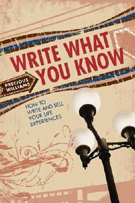 Write What You Know: How to Write & Sell Your Personal Experiences by ...