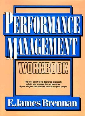 Performance Management Workbook by E. James Brennan | Goodreads