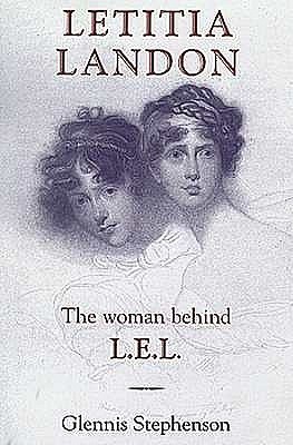 Letitia Landon: The Woman Behind L.E.L. by Glennis Stephenson | Goodreads