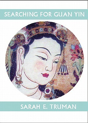 Searching for Guan Yin by Sarah E. Truman | Goodreads