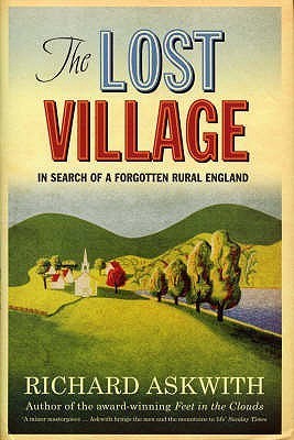 The Lost Village: In Search of a Forgotten Rural England by Richard ...