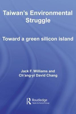 Taiwan's Environmental Struggle: Toward a Green Silicon Island by Jack ...