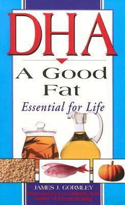 Dha, a Good Fat: Essential for Life by James Gormley | Goodreads