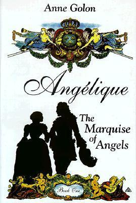Angélique: The Marquise of the Angels by Anne Golon | Goodreads