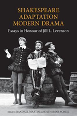 Shakespeare/Adaptation/Modern Drama: Essays in Honour of Jill Levenson ...