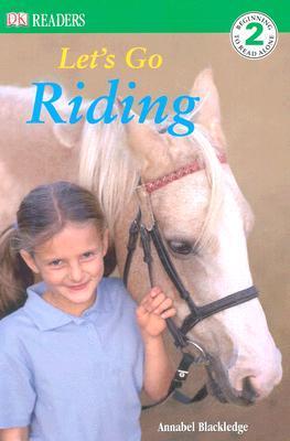 Let's Go Riding (DK Readers. Level 2) by Annabel Blackledge | Goodreads