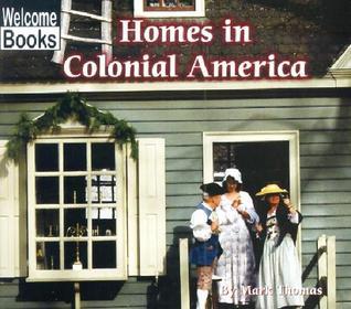 Homes in Colonial America by Mark Thomas | Goodreads