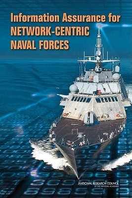 Information Assurance for Network-Centric Naval Forces by National ...