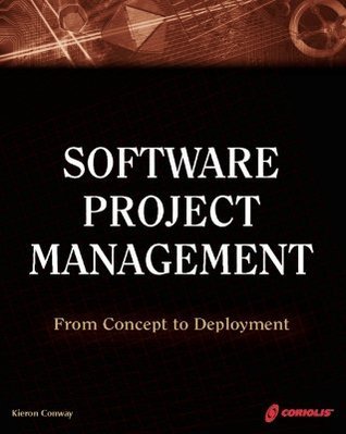 Software Project Management: From Concept to Deployment: A Real World ...
