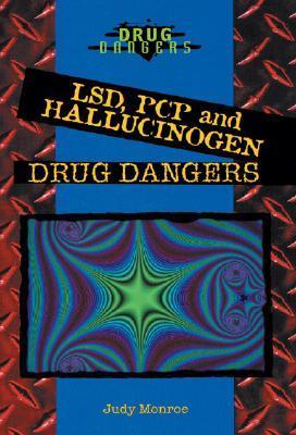 Lsd, Pcp, and Hallucinogen Drug Dangers by Judy Monroe | Goodreads