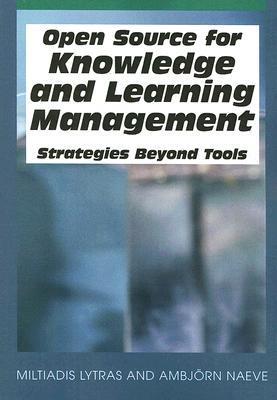 Open Source for Knowledge And Learning Management: Strategies Beyond Tools by Miltiadis D ...