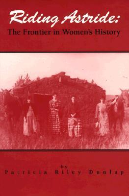 Riding Astride: The Frontier in Women's History by Patricia Riley ...