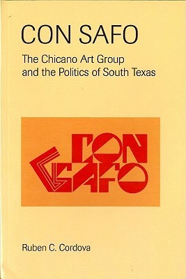 Con Safo: The Chicano Art Group and the Politics of South Texas by ...
