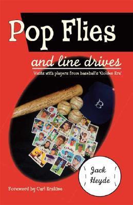Pop Flies and Line Drives: Visits With Players from Baseball's "Golden ...