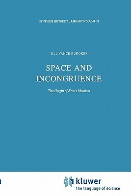 Space and Incongruence: The Origin of Kant’s Idealism by Jill Vance ...