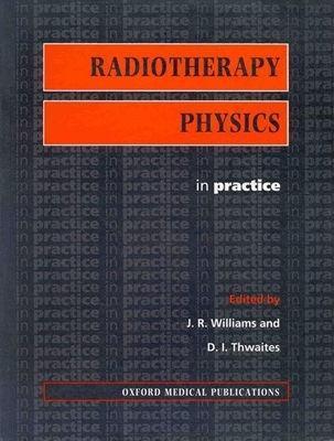 Radiotherapy Physics: In Practice by J.R. Williams | Goodreads
