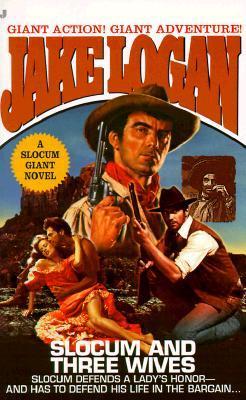 Slocum and the Three Wives (Slocum Giant: 1999) by Jake Logan | Goodreads