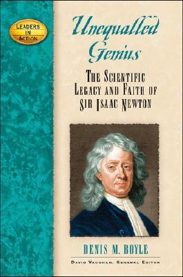 Unequaled Genius: The Scientific Legacy and Faith of Isaac Newton by ...