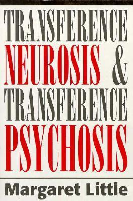 Transference Neurosis and Transference Psychosis by Margaret I. Little ...
