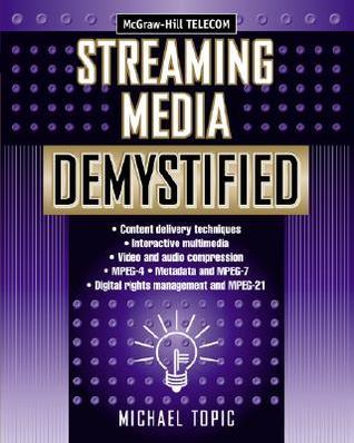 Streaming Media Demystified (McGraw-Hill Telecom) by Michael Topic ...