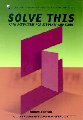Solve This: Math Activities for Students and Clubs by James S. Tanton ...