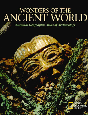 Wonders of the Ancient World: National Geographic Atlas of Archaeology ...