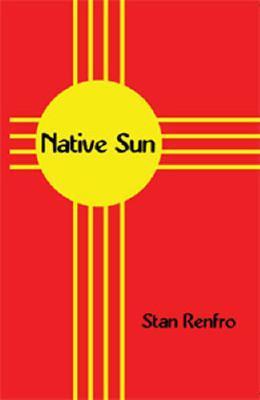 Native Sun by Stan Renfro | Goodreads
