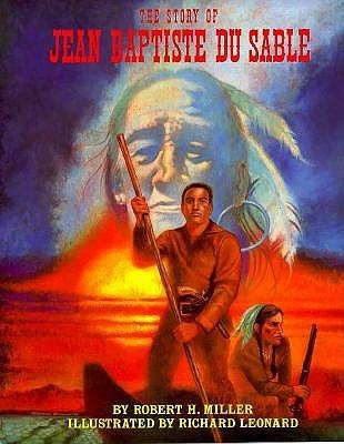 The Story of Jean Baptiste Du Sable by Robert H. Miller | Goodreads