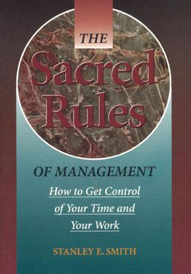 The Sacred Rules of Management: How to Get Control of Your Time and ...
