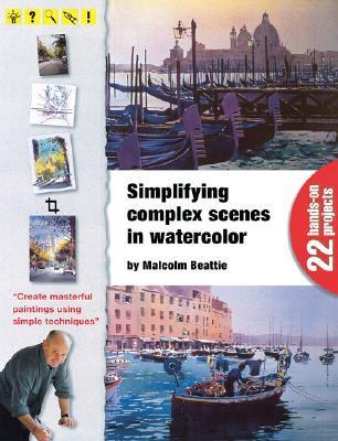 Simplifying Complex Scenes in Watercolor by Malcolm Beattie | Goodreads