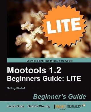 Mootools 1.2 Beginners Guide Lite: Getting Started by Jacob Gube | Goodreads