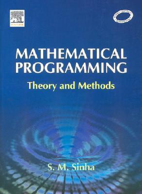 Mathematical Programming: Theory and Methods by S.M. Sinha | Goodreads