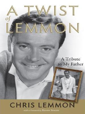 A Twist of Lemmon: A Tribute to My Father, Jack Lemmon by Christopher Lemmon | Goodreads