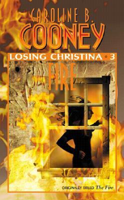 Fire (Losing Christina #3) by Caroline B. Cooney | Goodreads