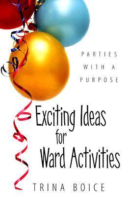 Exciting Ideas for Ward Activities by Trina Boice | Goodreads