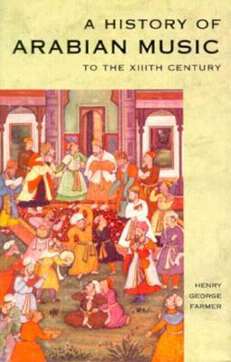 A History of Arabian Music to the Xiiith Century by Henry George Farmer ...