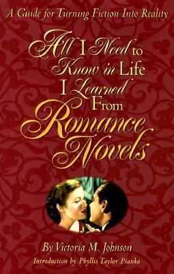 All I Need to Know in Life I Learned from Romance Novels by Victoria M ...