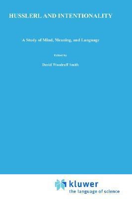 Husserl and Intentionality: A Study of Mind, Meaning, and Language by D ...