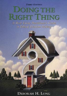 Doing the Right Thing: A Real Estate Practitioner's Guide to Ethical ...