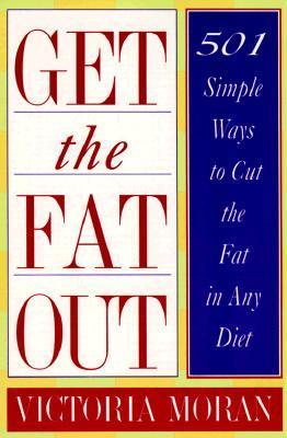 Get The Fat Out: 501 Simple Ways to Cut the Fat in Any Diet by Victoria ...