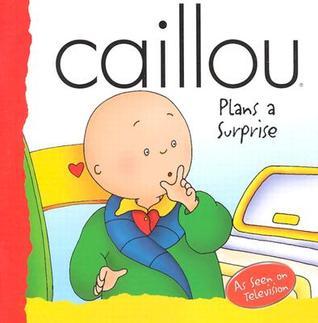 Caillou Plans a Surprise (BACKPACK (CAILLOU)) by Joceline Sanschagrin ...