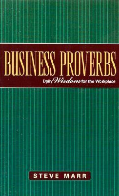 Business Proverbs: Daily Wisdom for the Workplace by Steve Marr | Goodreads