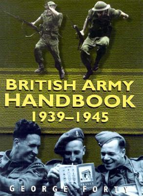 British Army Handbook 1939-1945 by George Forty | Goodreads