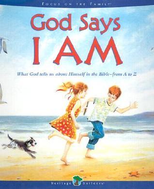 God Says I Am: What God Tells Us About Himself in the Bible from A to Z ...