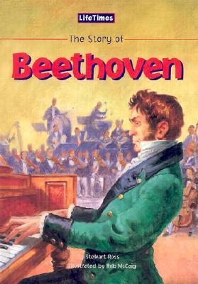 Story of Ludwig Von Beethoven (Lifetimes Ser) by Stewart Ross | Goodreads